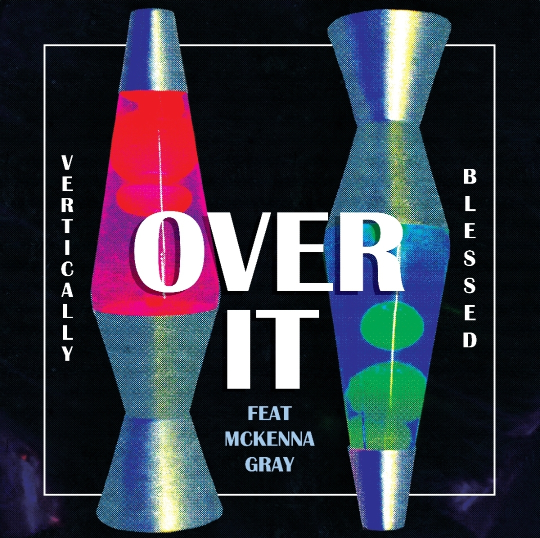 Listening Now : Vertically Blessed – Over It (feat. McKenna Gray ...